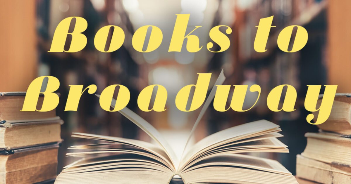 Books to Broadway: 33 Stories You Want to See Onstage | Playbill