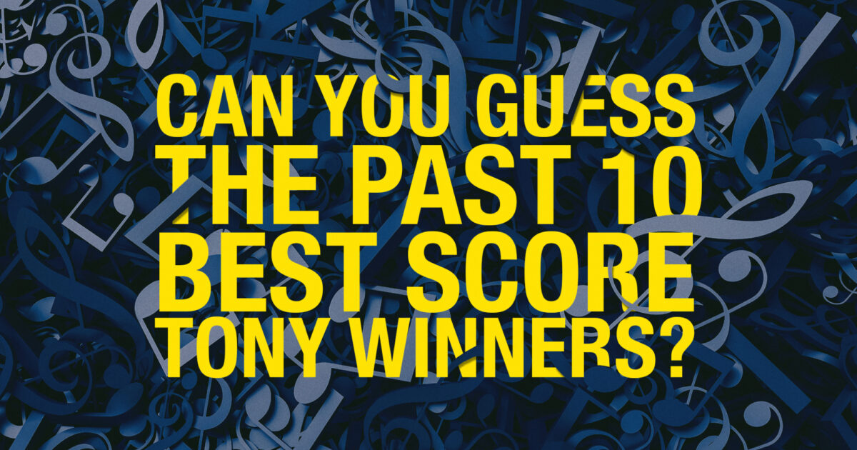 Can You Name the Last 10 Best Score Tony Winners From Their Writers ...