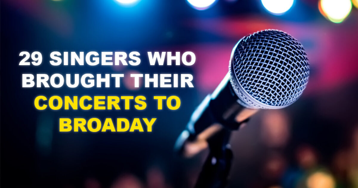 29 Singers Who Brought Their Concerts to Broadway | Playbill