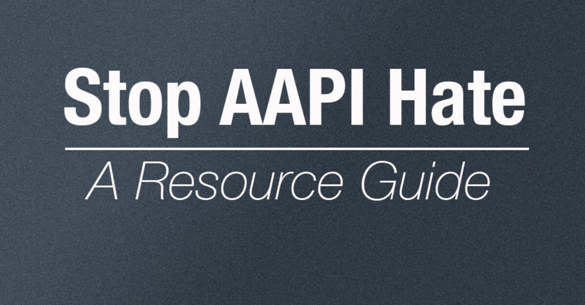 Stop AAPI Hate: A Resource Guide to Support the Asian-American ...