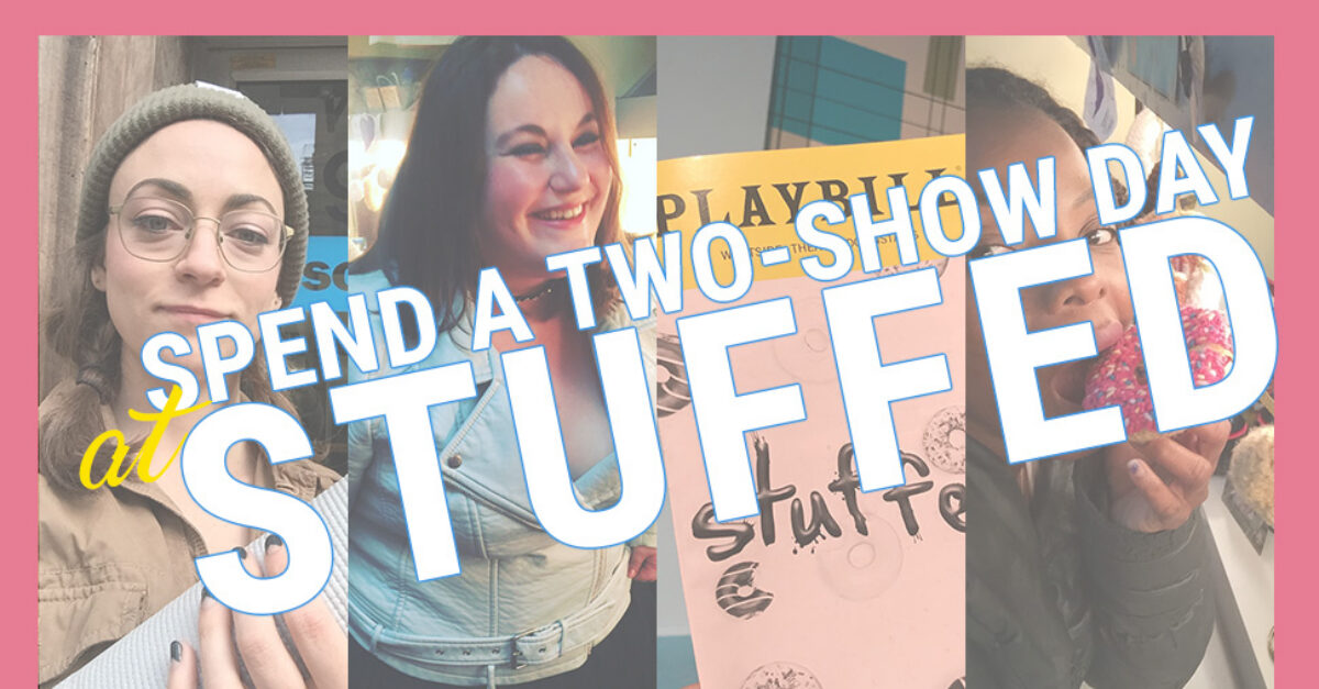 Spend a Two-Show Day With the Cast of Stuffed | Playbill