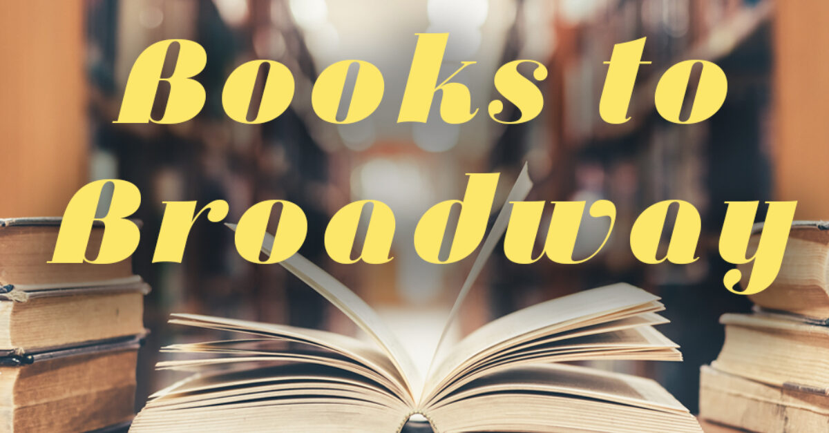 Books to Broadway: 33 Stories You Want to See Onstage | Playbill