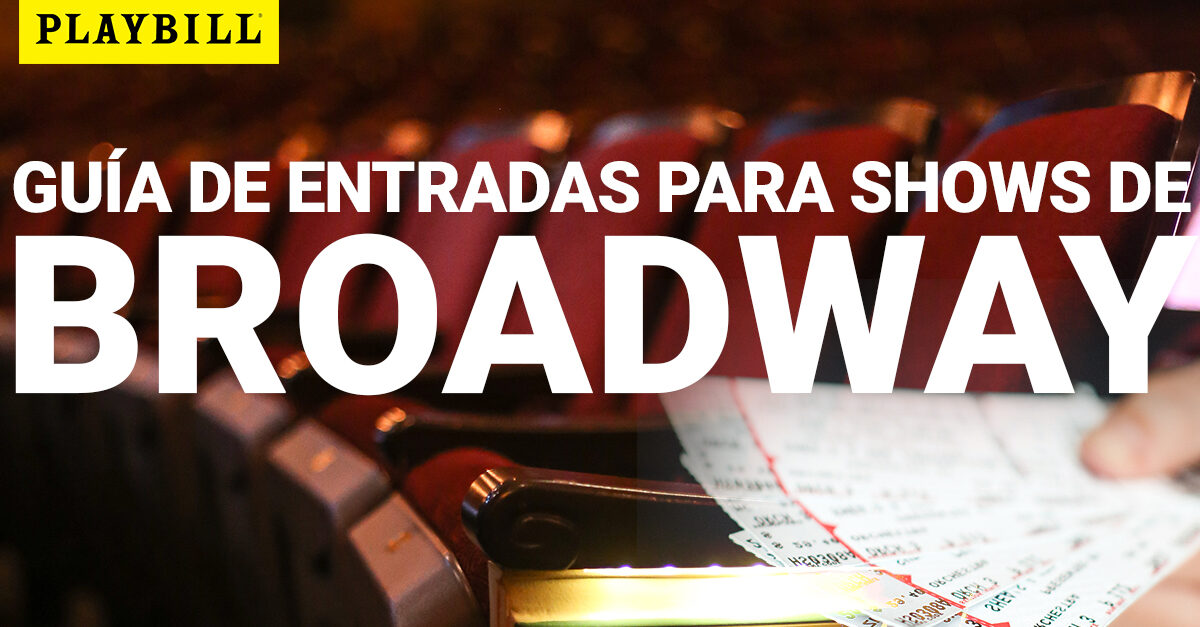 La mejor guía para la compra de entradas de Broadway por Playbill ...