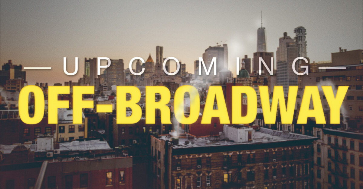 Schedule of Upcoming Off-Broadway Shows | Playbill